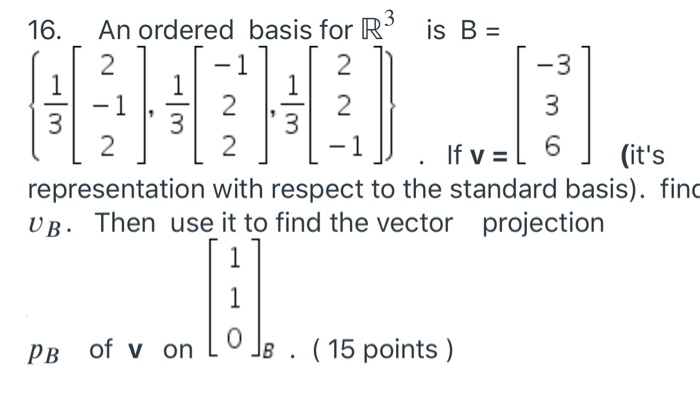 Solved 16. An ordered basis for R3 is B = 2 2 3 1 -1 2 2 3 3 | Chegg.com