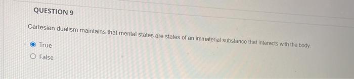 Solved QUESTION 9 Cartesian dualism maintains that mental | Chegg.com