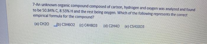 Solved 7-An unknown organic compound composed of carbon, | Chegg.com