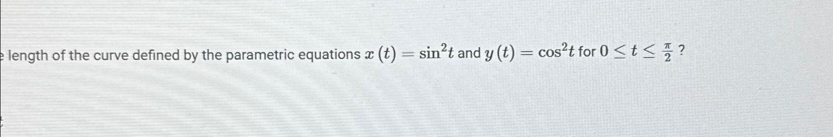 Solved length of the curve defined by the parametric | Chegg.com