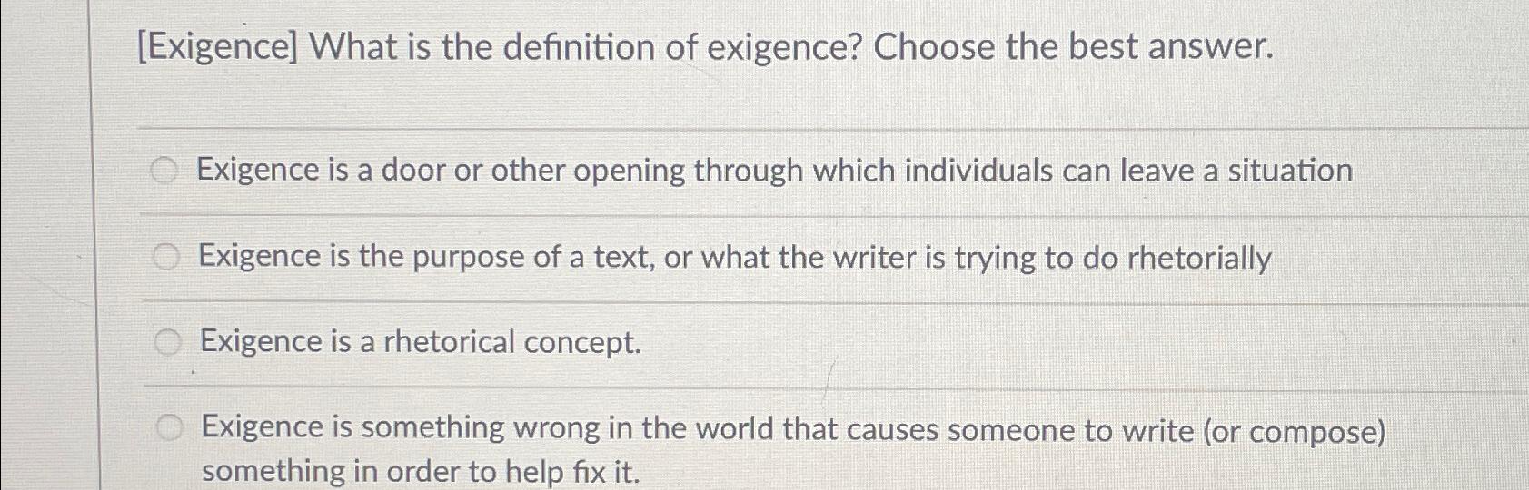 Solved [Exigence] ﻿What is the definition of exigence? | Chegg.com