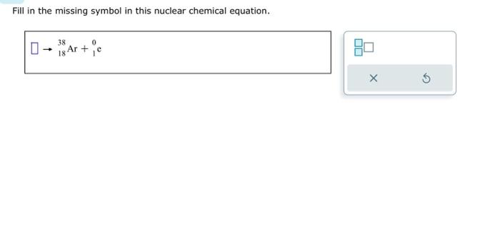 Solved Fill in the missing symbol in this nuclear chemical | Chegg.com