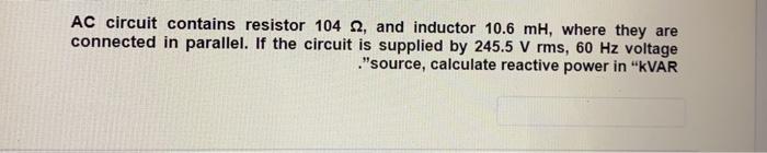Solved AC circuit contains resistor 104 -2, and inductor | Chegg.com