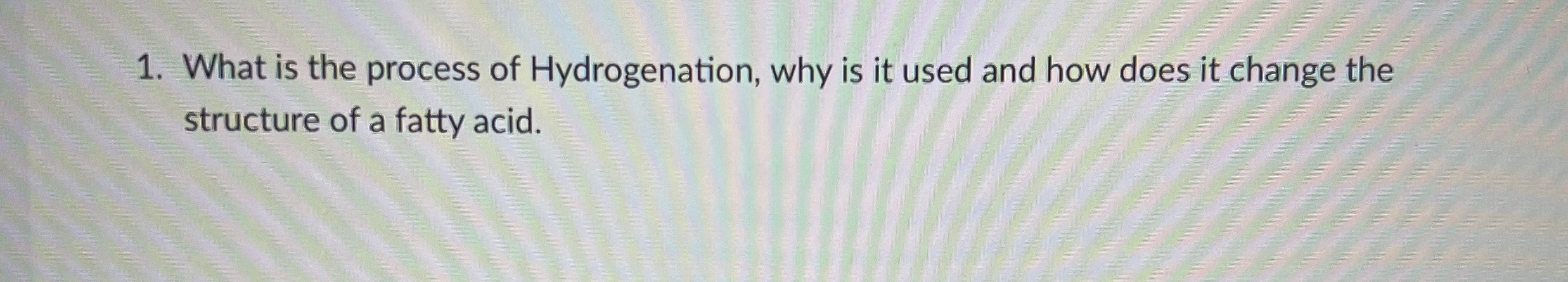 What is the process of Hydrogenation, why is it used | Chegg.com
