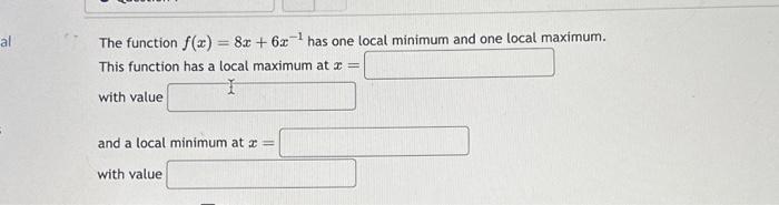 Solved al -1 The function f(x) = 8x + 6x-¹ has one local | Chegg.com