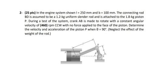 Solved 2. (25 pts) In the engine system shown 1 = 250 mm and | Chegg.com
