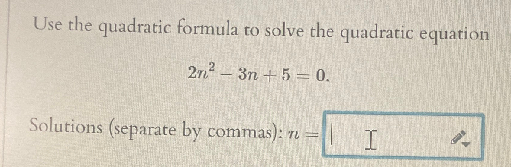 Solved Use the quadratic formula to solve the quadratic | Chegg.com