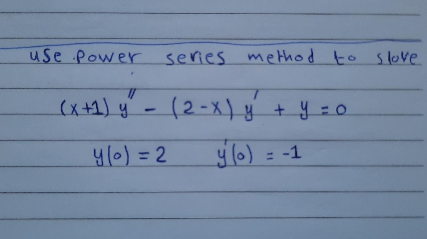 Solved use power series method to slove T/ (x+1) y - (2-x) y | Chegg.com