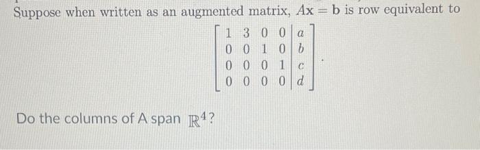 Solved Suppose when written as an augmented matrix, Ax=b is | Chegg.com