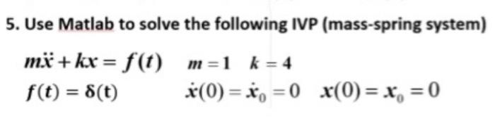 Solved 5. Use Matlab to solve the following IVP (mass-spring | Chegg.com