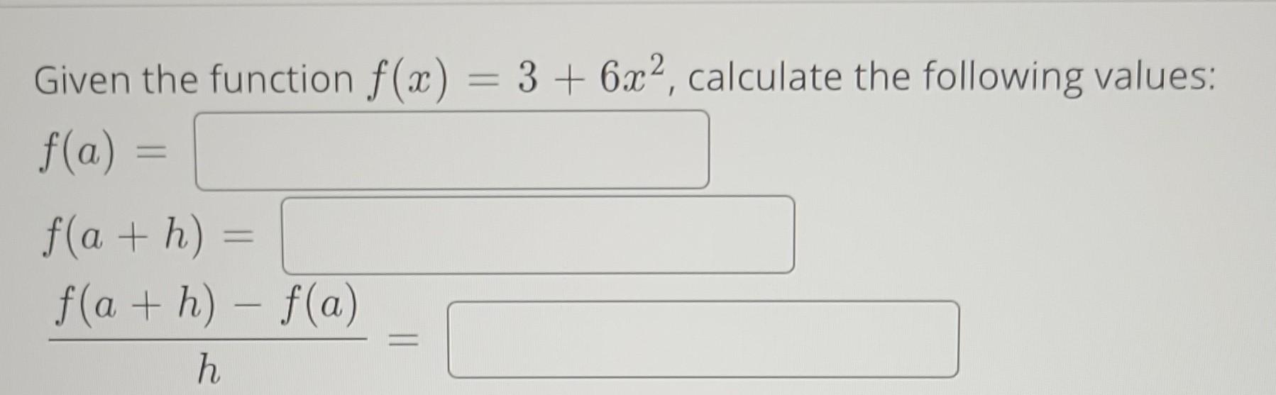 Solved Given the function f(x)=3+6x2, calculate the | Chegg.com