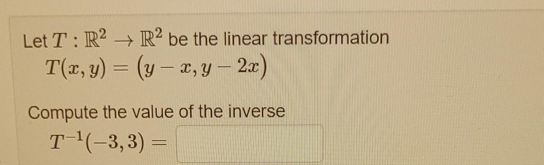 Solved Let T: R2 R2 be the linear transformation T(x, y) = | Chegg.com
