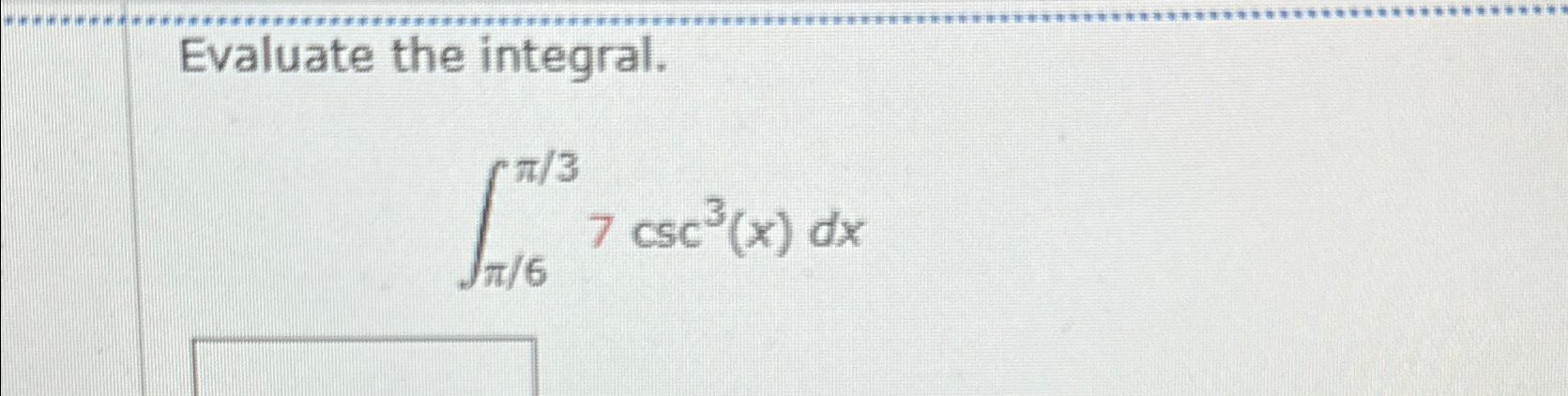 Solved Evaluate the integral.∫π6π37csc3(x)dx | Chegg.com