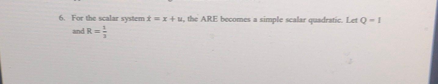 Solved 6. For the scalar system x˙=x+u, the ARE becomes a | Chegg.com