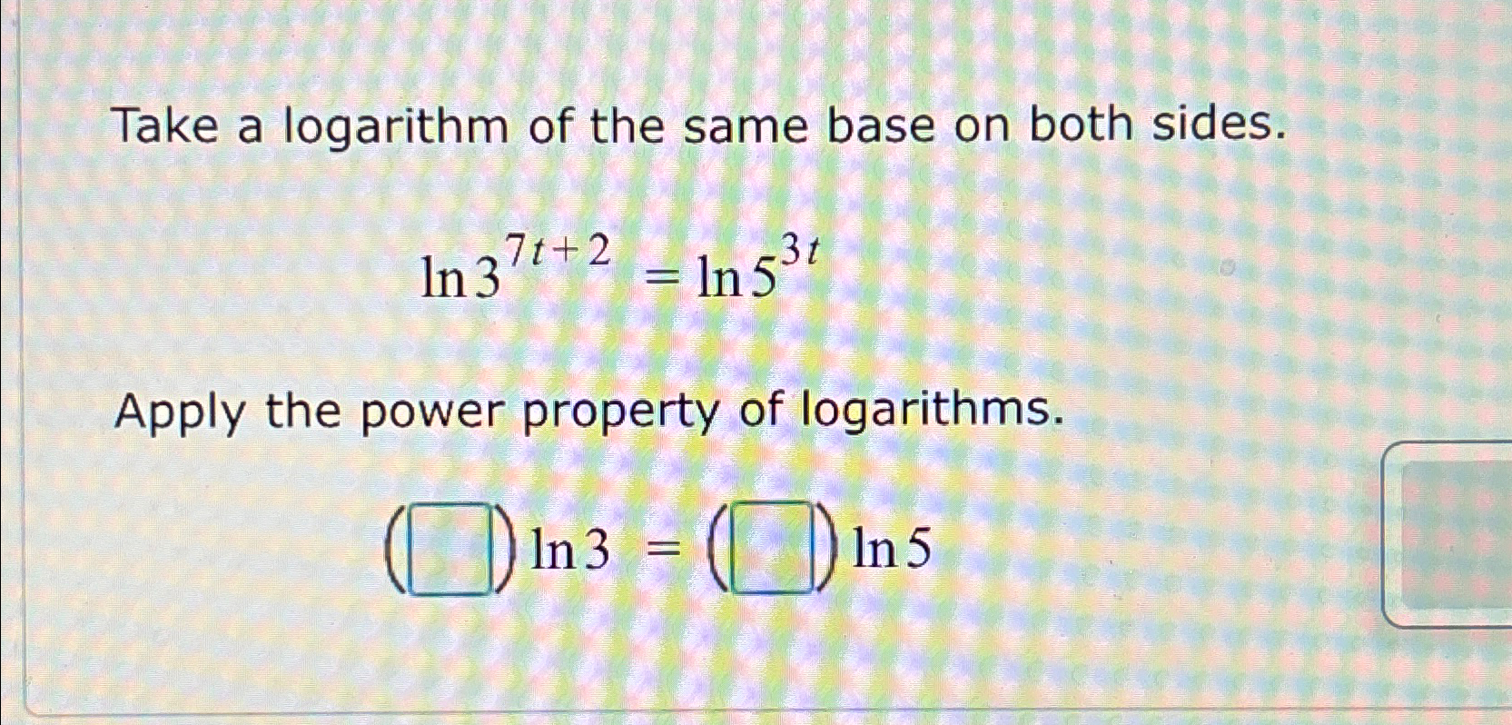 Solved Take a logarithm of the same base on both | Chegg.com