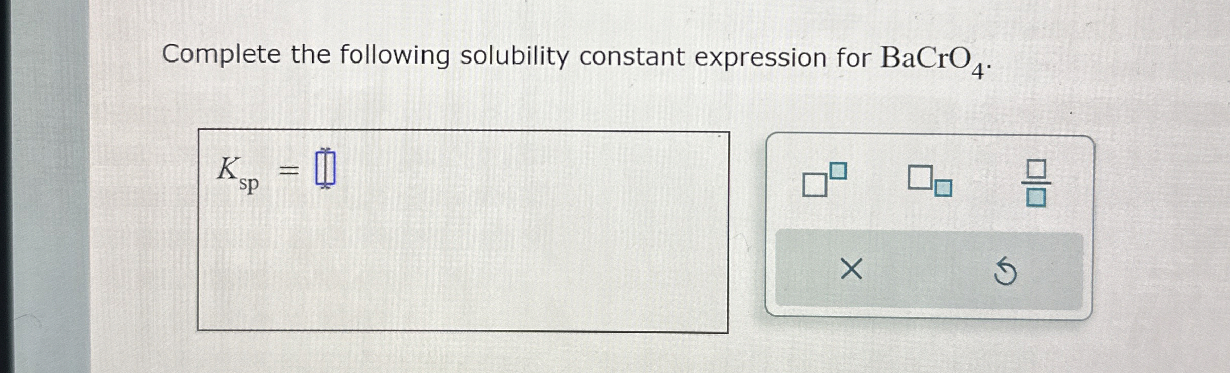 Solved Complete the following solubility constant expression | Chegg.com