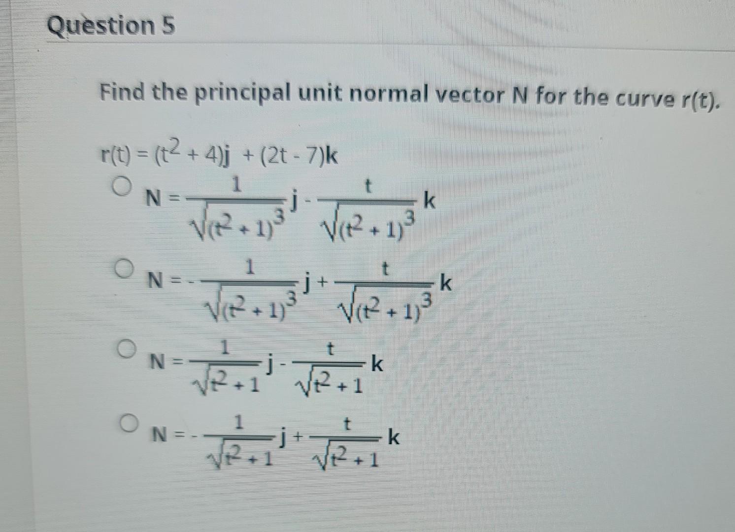 Solved Find the principal unit normal vector N for the curve | Chegg.com
