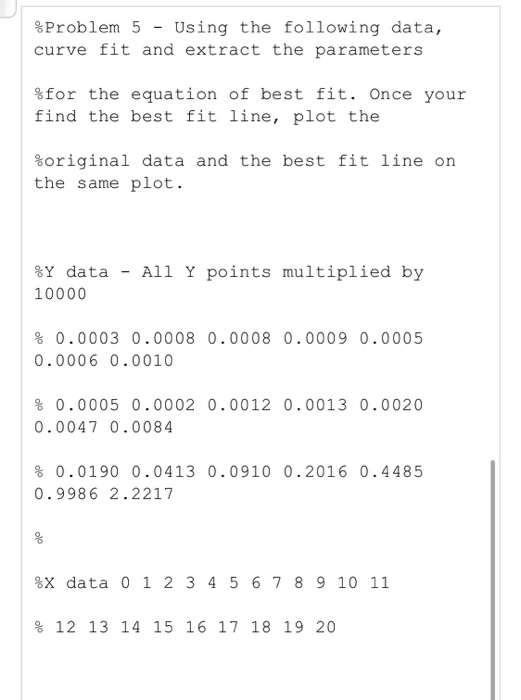 Solved %Problem 5 Using the following data, curve fit and | Chegg.com