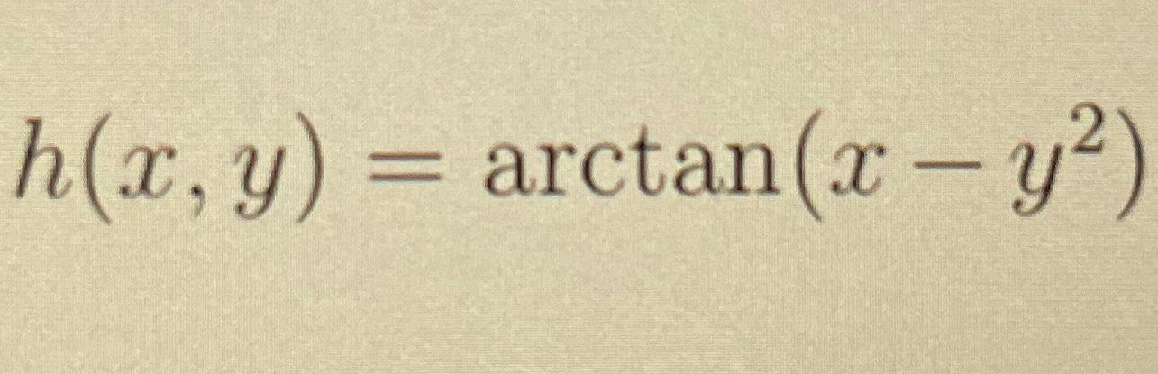 Solved h(x,y)=arctan(x-y2)how to get partial derivative of x | Chegg.com
