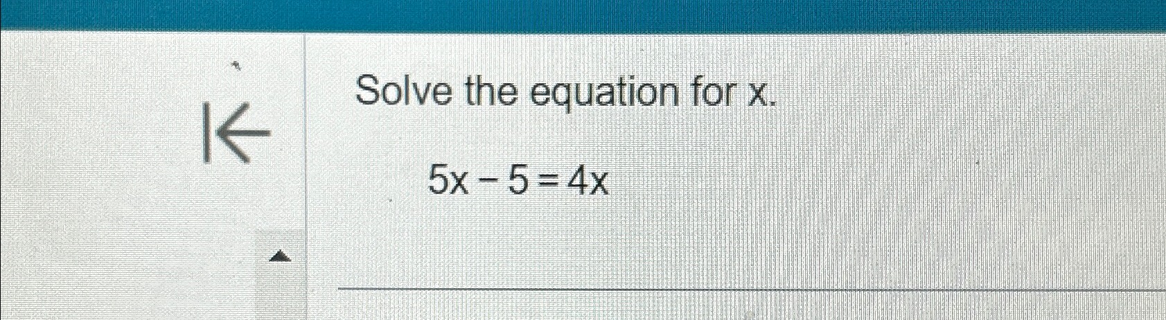 Solved Solve the equation for x.5x-5=4x | Chegg.com