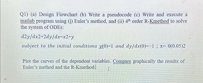 Solved Q1) (a) Design Flowchart (b) Write a pseudocode (c) | Chegg.com Solved Q1) (a) Design Flowchart (b) Write a pseudocode (c) | Chegg.com