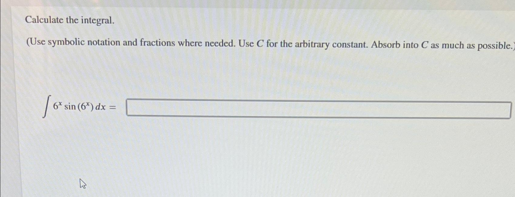 Solved Calculate the integral.(Use symbolic notation and | Chegg.com