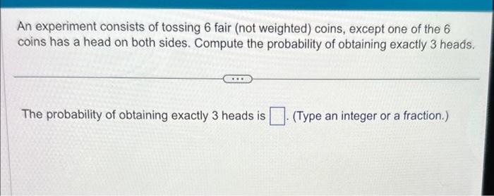 Solved An experiment consists of tossing 6 fair (not | Chegg.com