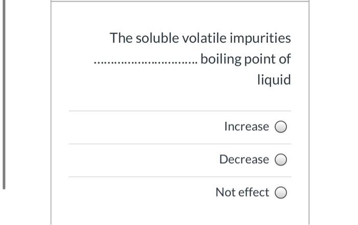 Solved The soluble volatile impurities boiling point of | Chegg.com