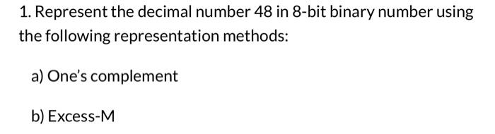 Solved 1. Represent the decimal number 48 in 8-bit binary | Chegg.com
