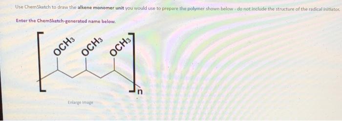 Solved Use ChemSketch to draw the alkene monomer unit you | Chegg.com