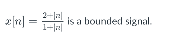 Solved x[n]=2+|n|1+|n| ﻿is a bounded signal. | Chegg.com