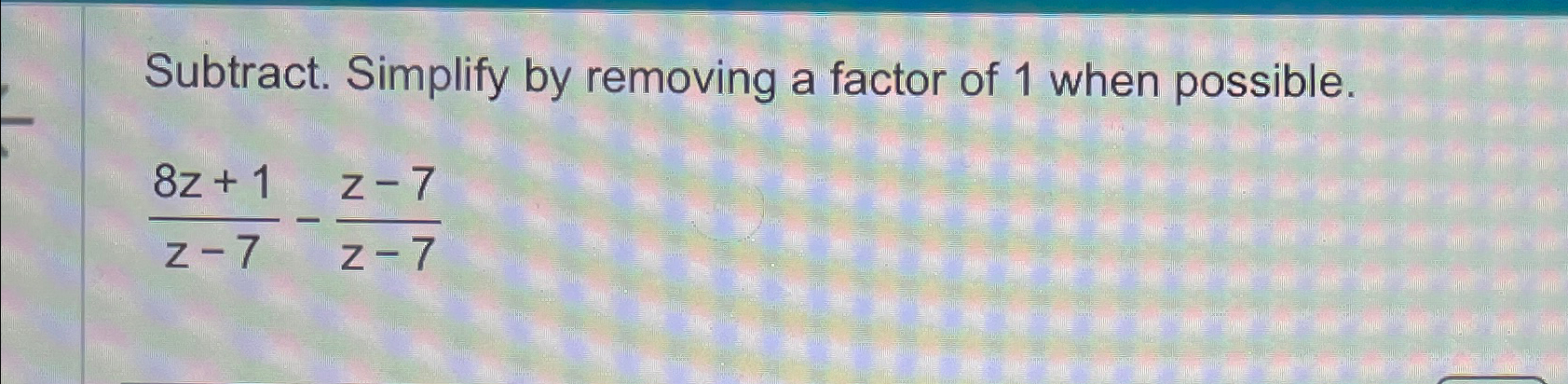 Solved Subtract. Simplify by removing a factor of 1 ﻿when | Chegg.com