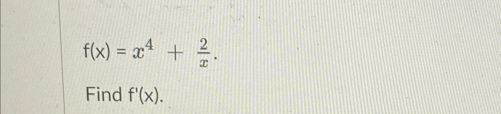 Solved f(x)=x4+2x.Find f'(x). | Chegg.com