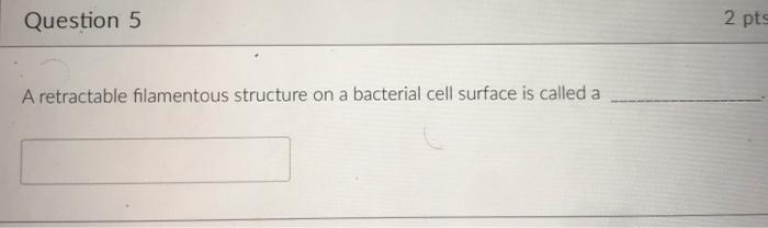 Solved Question 5 2 pts A retractable filamentous structure | Chegg.com