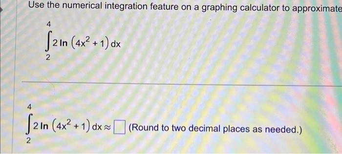 Solved Use the numerical integration feature on a graphing | Chegg.com