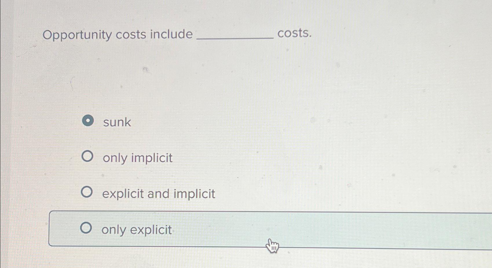 Solved Opportunity costs include costs.sunkonly | Chegg.com