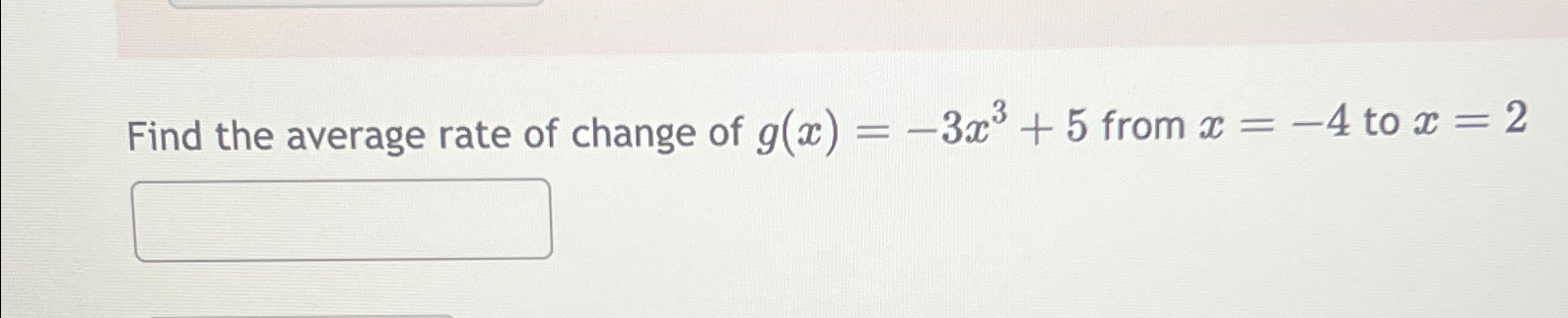 Solved Find the average rate of change of g(x)=-3x3+5 ﻿from | Chegg.com