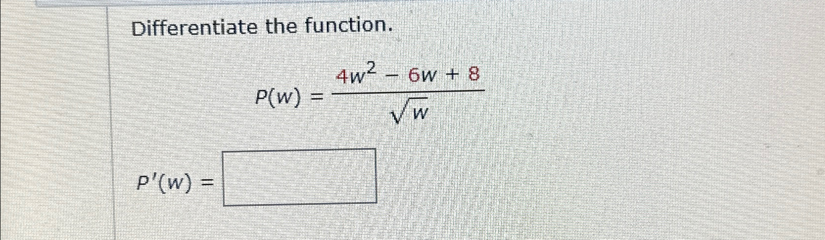 Solved Differentiate the function.P(w)=4w2-6w+8w2P'(w)= | Chegg.com