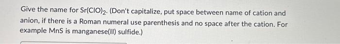 Solved Give the name for Sr(ClO)2. (Don't capitalize, put | Chegg.com