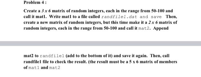 Solved Problem 4: Create a 3 x 6 matrix of random integers, | Chegg.com