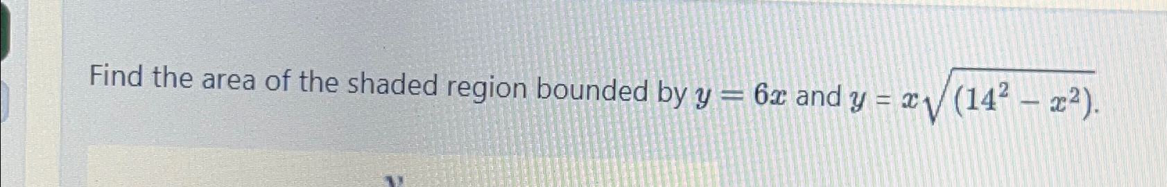 Solved Find the area of the shaded region bounded by y=6x | Chegg.com