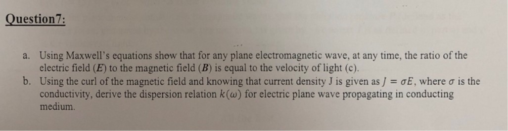 Solved Question7:a. ﻿Using Maxwell's equations show that for | Chegg.com