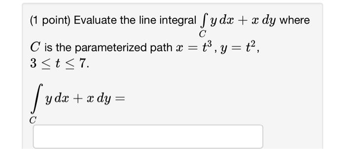 Solved (1 point) Evaluate the line integral ∫Cydx+xdy where | Chegg.com