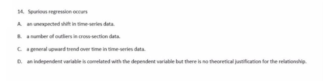 Solved 14. Spurious regression occurs A. an unexpected shift | Chegg.com