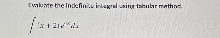 Solved Evaluate the indefinite integral using tabular | Chegg.com