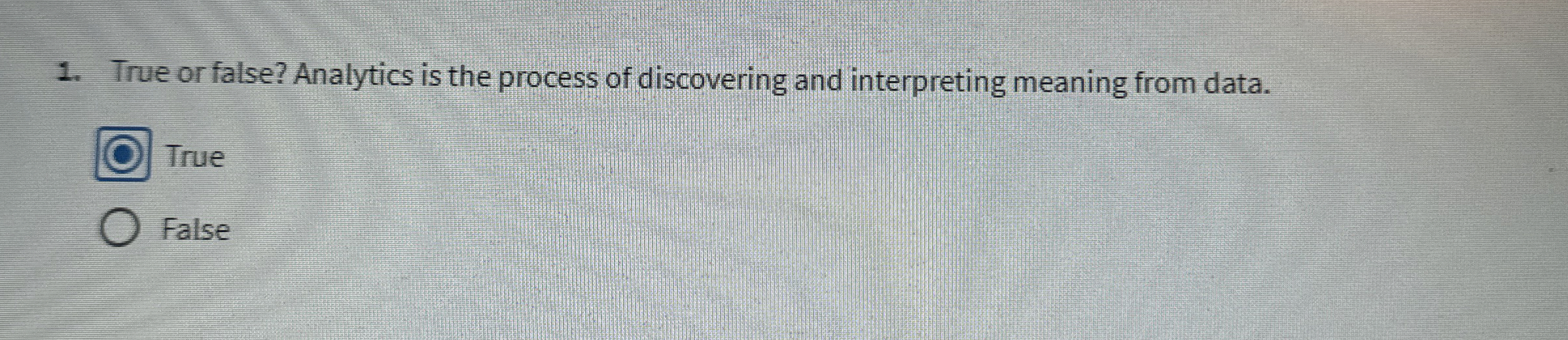 Solved True or false? Analytics is the process of | Chegg.com