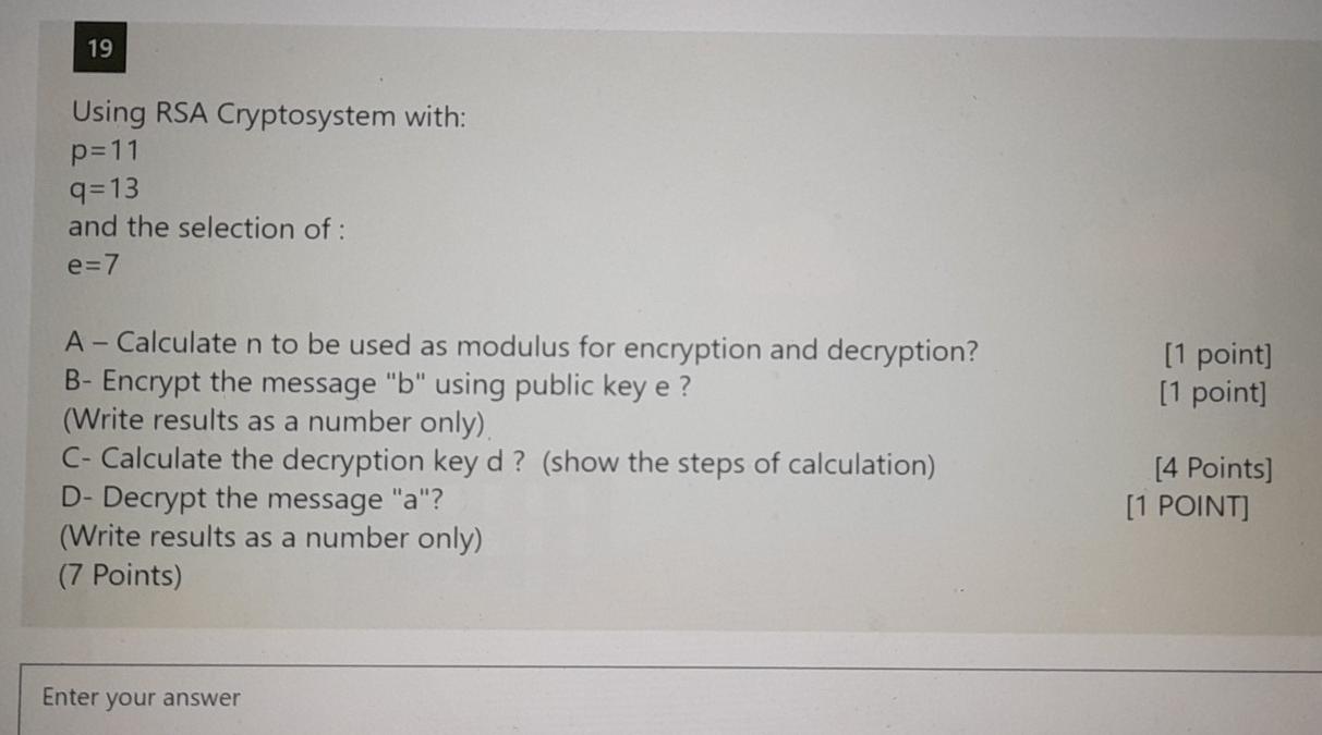 Solved 19 Using RSA Cryptosystem with: p=11 q=13 and the | Chegg.com
