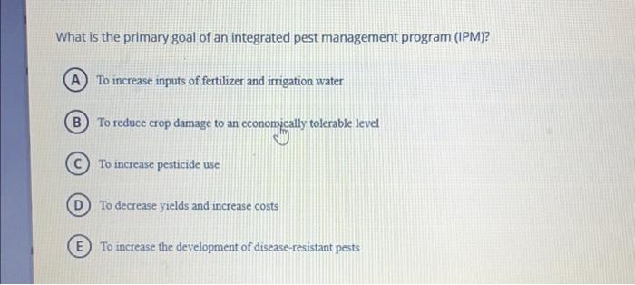 Solved What is the primary goal of an integrated pest | Chegg.com
