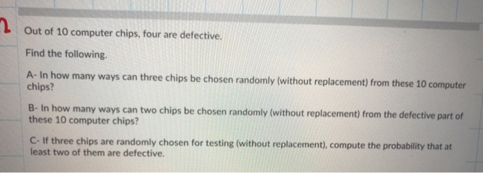 Solved Out of 10 computer chips, four are defective. Find | Chegg.com