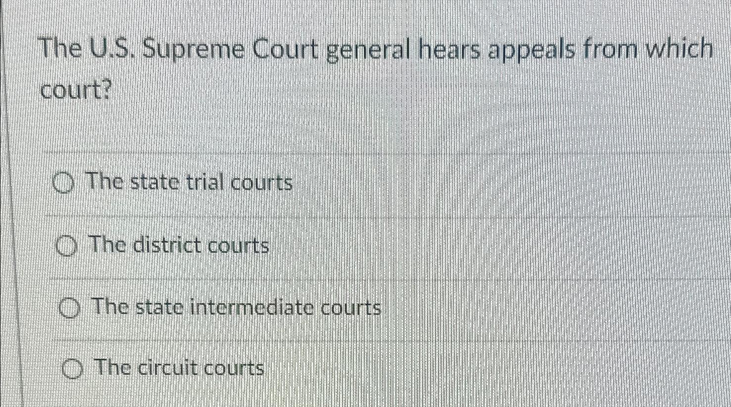 Solved The U.S. ﻿Supreme Court general hears appeals from | Chegg.com